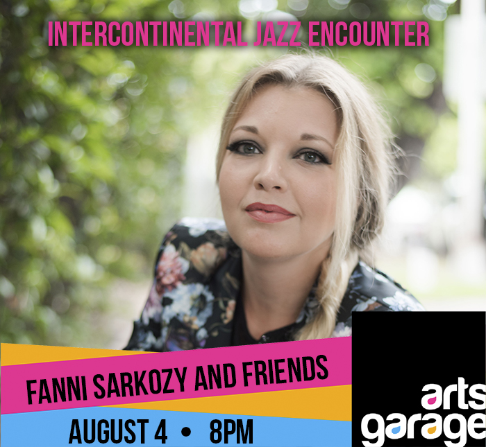 Arts Garage presents Fanni Sarkozy and Friends with Special Guest ...