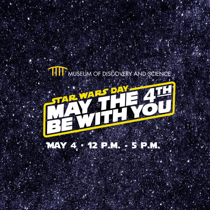 Museum of Discovery and Science’s Star Wars Day: May the 4th Be With ...