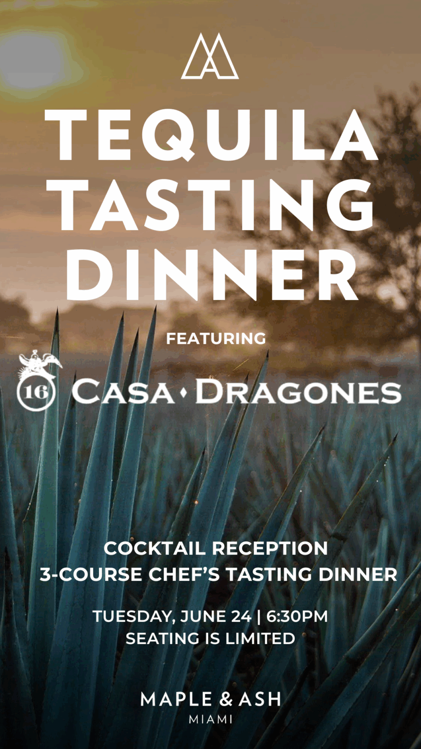 Maple & Ash x Casa Dragones Tequila Tasting Dinner 6/24/25 – The Soul ...